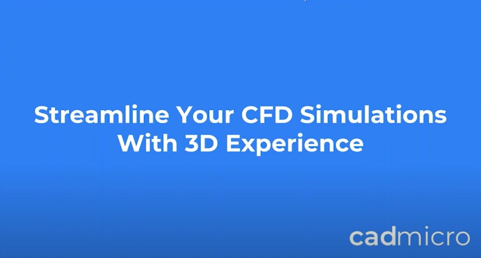 Webinar: Streamline Your CFD Simulations With 3D Experience - CAD ...